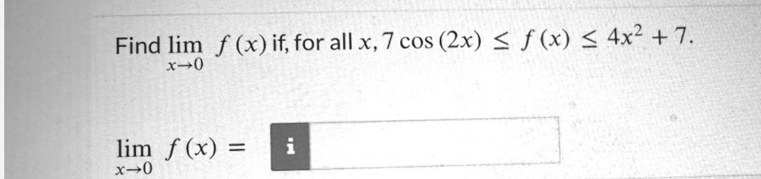 Solved Find limx→0f(x) if, for all x,7cos(2x)≤f(x)≤4x2+7 | Chegg.com
