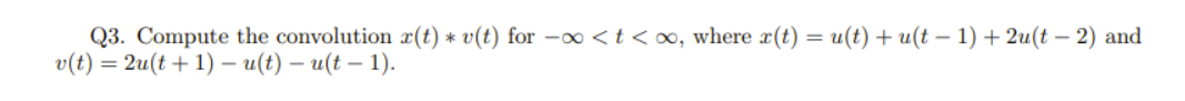 Solved Q3. Compute the convolution x(t)∗v(t) for −∞ | Chegg.com