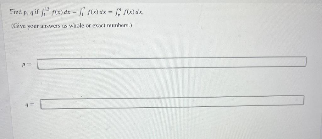 Solved Find p,q if ∫113f(x)dx−∫17f(x)dx=∫pqf(x)dx (Give your | Chegg.com