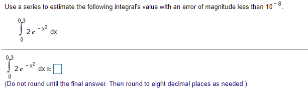 Solved Use a series to estimate the following integral's | Chegg.com