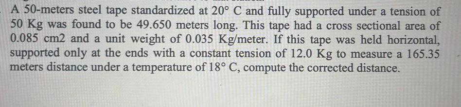 Solved A 50 -meters steel tape standardized at 20∘C and | Chegg.com