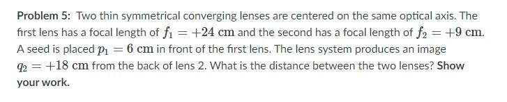 Solved Problem 5: Two thin symmetrical converging lenses are | Chegg.com