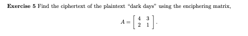 Solved Exercise 5 Find the ciphertext of the plaintext "dark | Chegg.com