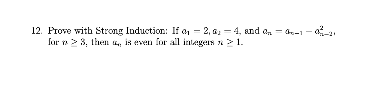Solved 12. Prove with Strong Induction: If a1 = 2, A2 = 4, | Chegg.com