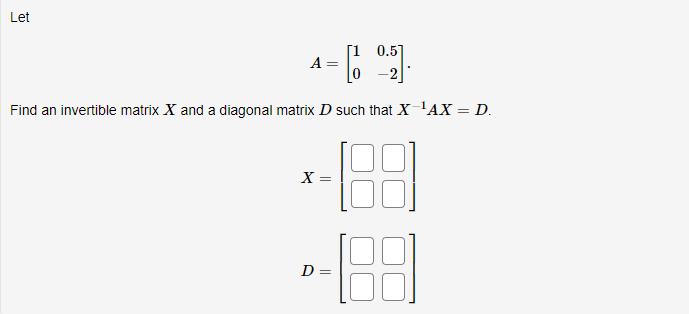 Solved A=[100.5−2] Find an invertible matrix X and a | Chegg.com