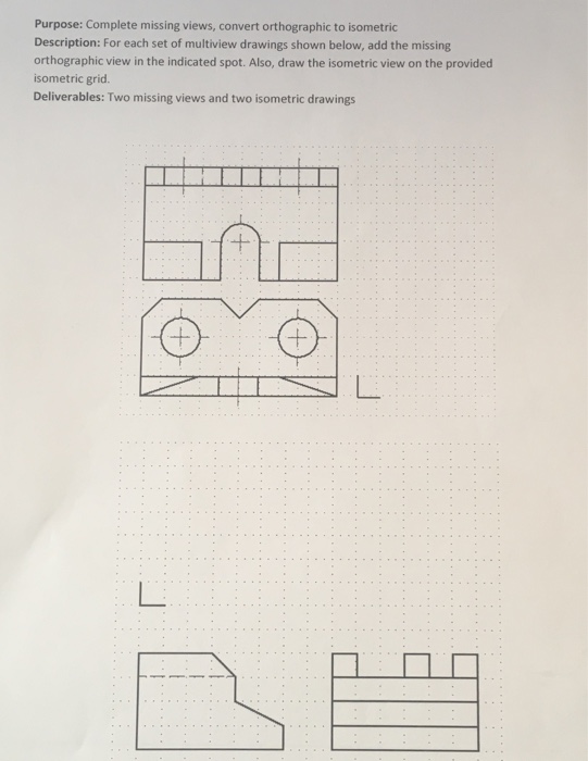 Solved Purpose: Complete missing views, convert orthographic | Chegg.com