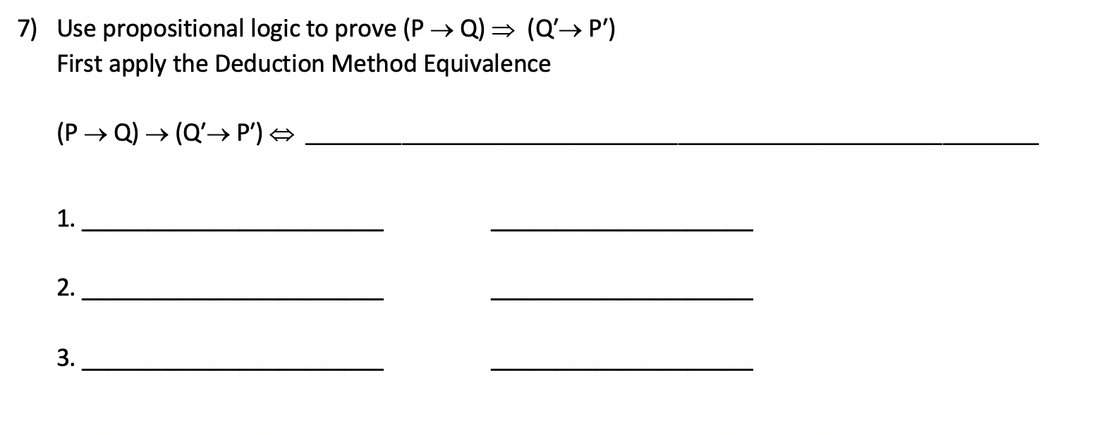 Solved 7) Use propositional logic to prove ( P Q) = (Q→ P') | Chegg.com