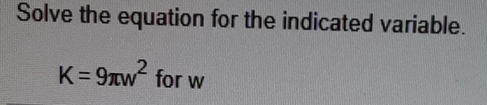 Solved Solve the equation for the indicated variable. K=9mw? | Chegg.com