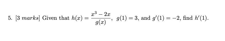 Solved 5. [3 marks ] Given that h(x)=g(x)x3−2x,g(1)=3, and | Chegg.com