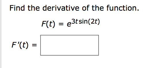 Solved Find the derivative of the function. F(t) e3t sin(2t) | Chegg.com