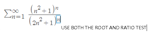 Solved 72 n+1 2n +1 USE BOTH THE ROOT AND RATIO TEST | Chegg.com