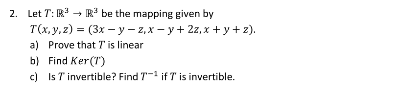 Solved 2. Let T: R3 → R3 be the mapping given by T(x, y, z) | Chegg.com