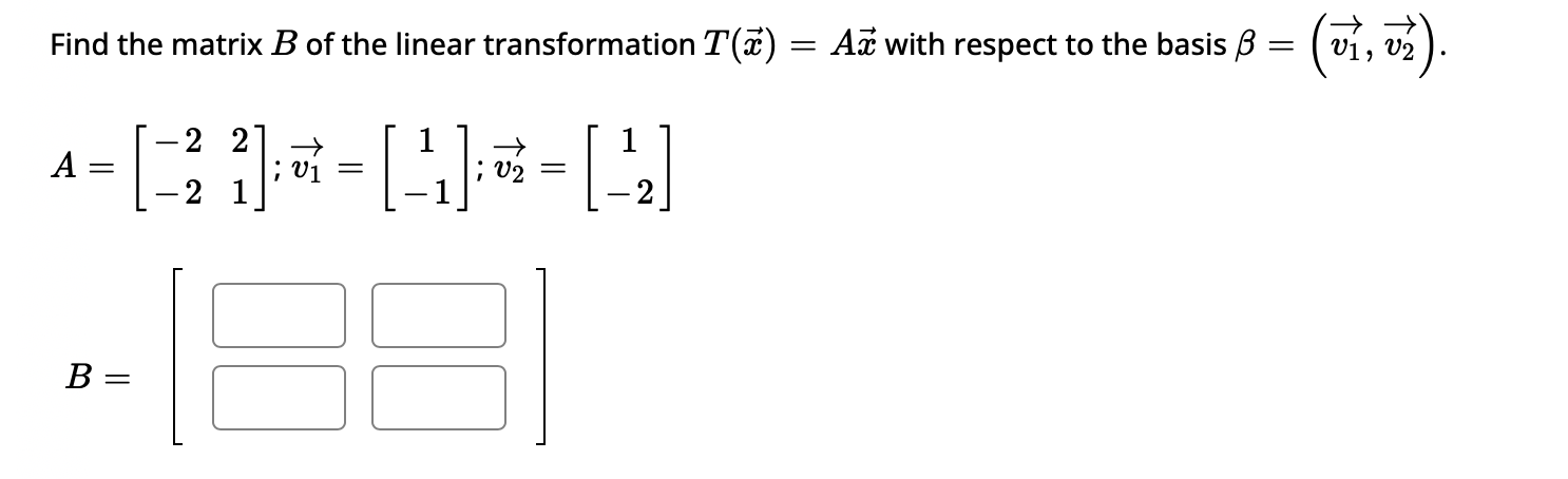 Solved Find the matrix B of the linear transformation | Chegg.com