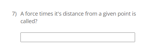 Solved 7) A force times it's distance from a given point is | Chegg.com