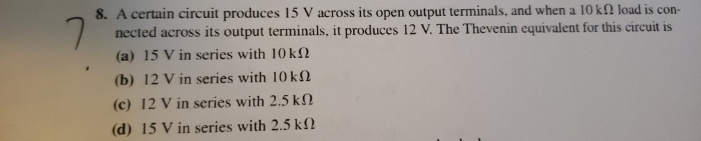 Solved 8. A certain circuit produces 15 V across its open | Chegg.com