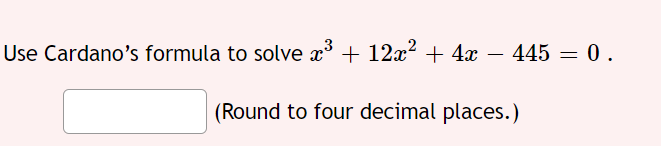 Solved Use Cardano's formula to solve x3+12x2+4x−445=0. | Chegg.com