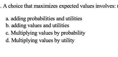 Solved A choice that maximizes expected values involves: a. | Chegg.com