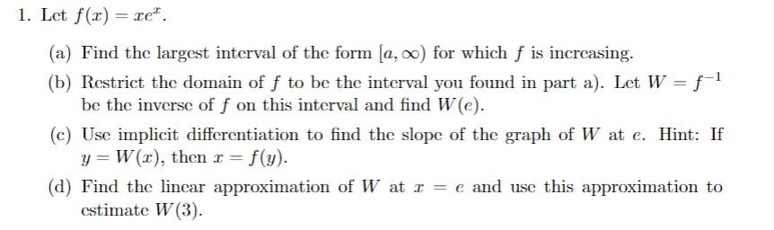 Solved 1. Let f(x)=xex. (a) Find the largest interval of the | Chegg.com