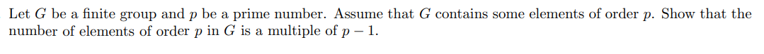 Solved Let G be a finite group and p be a prime number. | Chegg.com