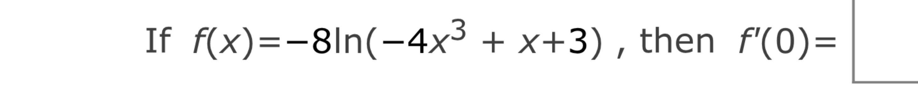 Solved If f(x)=-8ln(-4x3+x+3), ﻿then f'(0)= | Chegg.com
