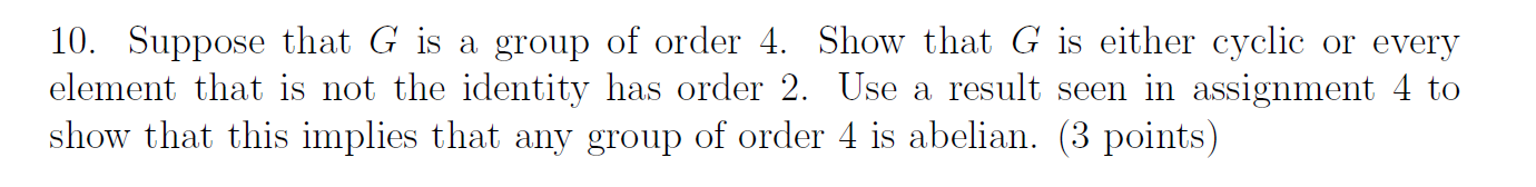 Solved 10. Suppose that G is a group of order 4. Show that G | Chegg.com