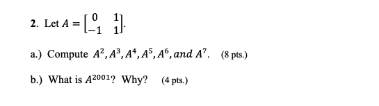 Solved 2. Let A=[0−111]. a.) Compute A2,A3,A4,A5,A6, and A7. | Chegg.com