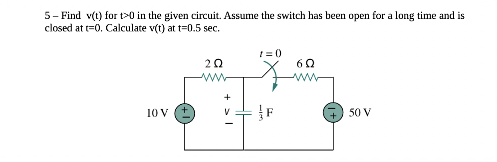 Solved 5 - Find v(t) for t>0 in the given circuit. Assume | Chegg.com