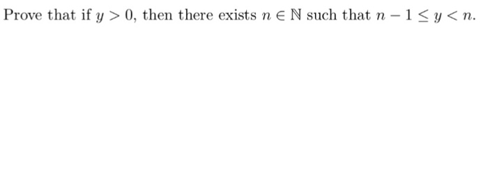 Solved Prove that if y > 0, then there exists n N such that | Chegg.com