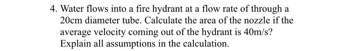 Solved 4. Water flows into a fire hydrant at a flow rate of | Chegg.com