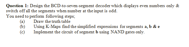 Solved Question 1: Design the BCD-to-seven-segment decoder | Chegg.com