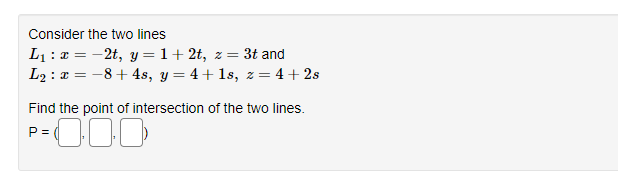 Solved Consider the two lines L1:x=−2t,y=1+2t,z=3t and | Chegg.com