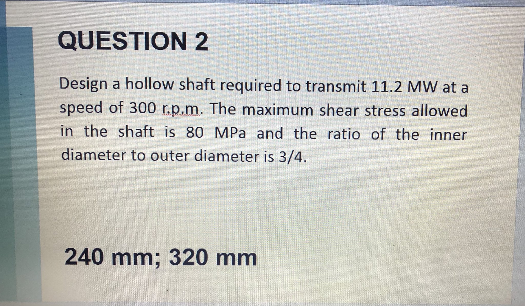 Solved Design a hollow shaft required to transmit 11.2MW at | Chegg.com