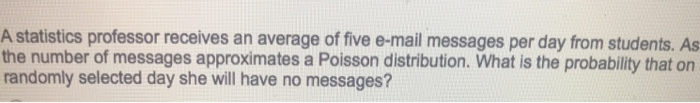 Solved A Statistics Professor Receives An Average Of Five