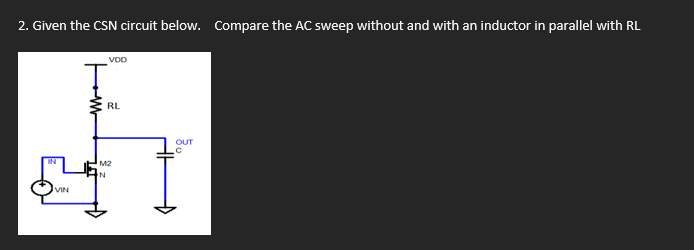 Solved 2. Given the CSN circuit below. Compare the AC sweep | Chegg.com