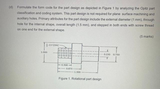 Solved (d) Formulate the form code for the part design as | Chegg.com