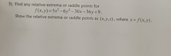 Solved 5) Find any relative extrema or saddle points for | Chegg.com