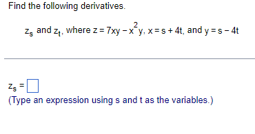 Solved Find the following derivatives.zs ﻿and zt, ﻿where | Chegg.com