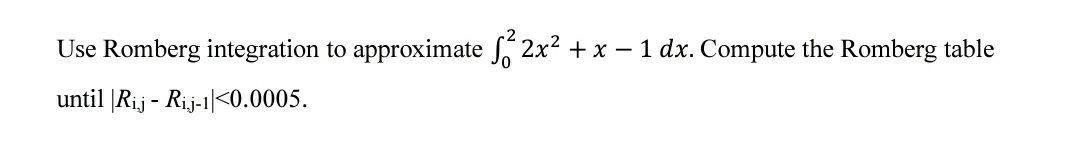 Solved Use Romberg integration to approximate √² 2x² + x - 1 | Chegg.com