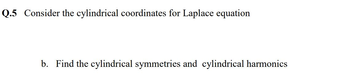 Solved Q.5 Consider the cylindrical coordinates for Laplace | Chegg.com