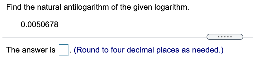 Solved Find the natural antilogarithm of the given | Chegg.com