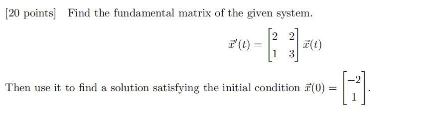 Solved [20 points! Find the fundamental matrix of the given | Chegg.com