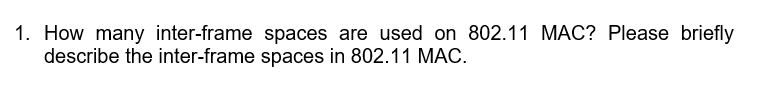 Solved 1. How many inter-frame spaces are used on 802.11 | Chegg.com