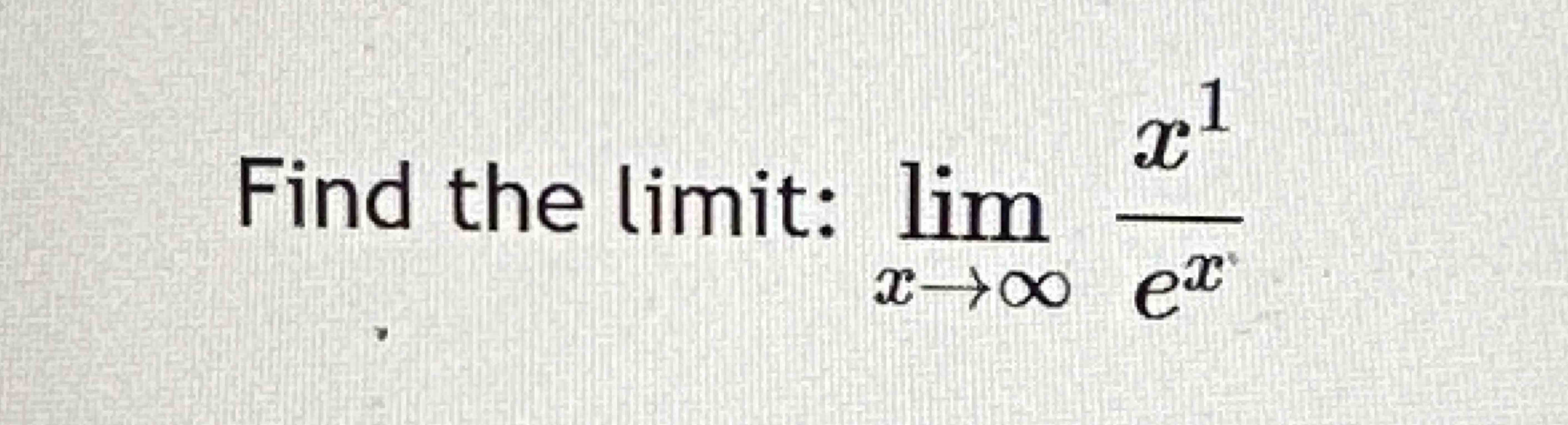 Solved Find the limit: limx→∞x1ex | Chegg.com