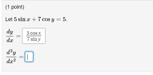 (1 ﻿point)Let 5sinx+7cosy=5.dydx=5cosx7sinyd2ydx2= | Chegg.com