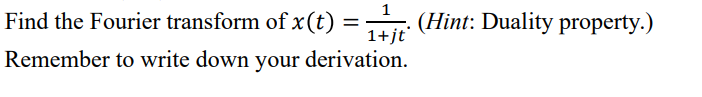 Solved = 1 Find the Fourier transform of x(t) (Hint: Duality | Chegg.com
