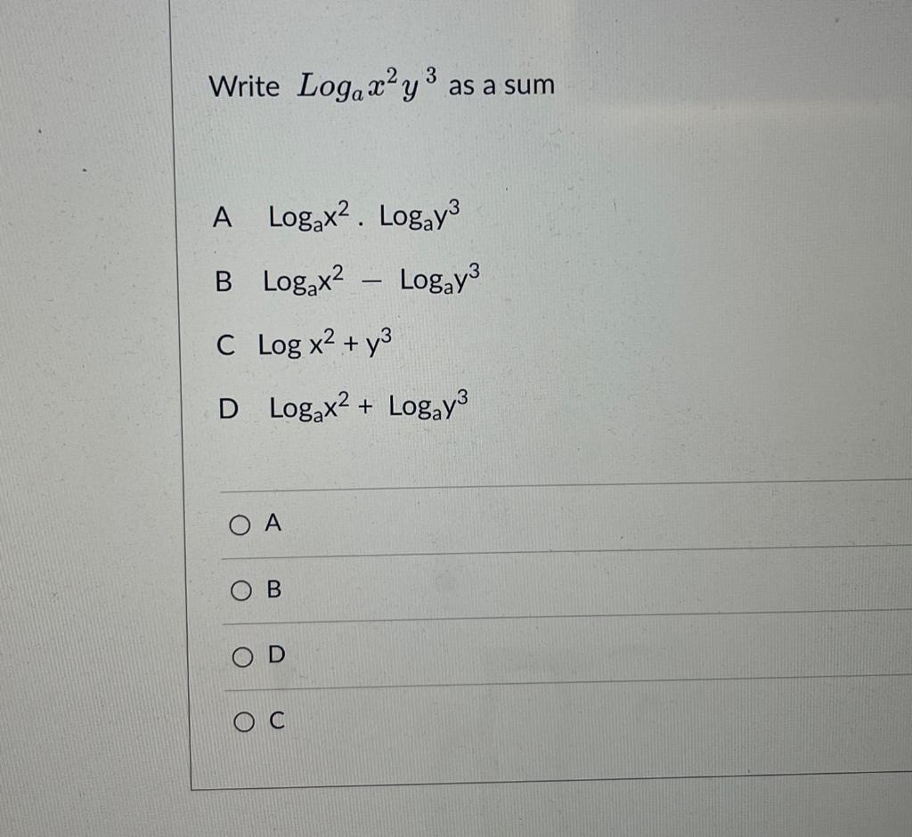 Solved Write Logax²y3 as a sum A Logax?. Logay3 B Log.x2 – | Chegg.com