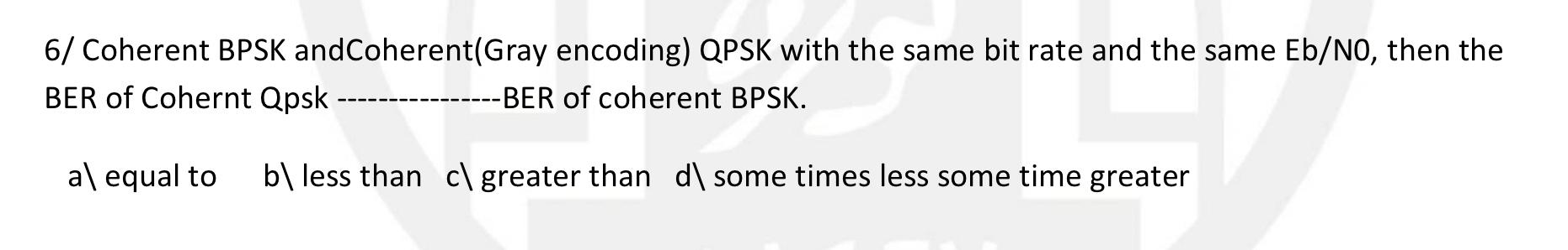 Solved 6/ Coherent BPSK andCoherent(Gray encoding) QPSK with | Chegg.com