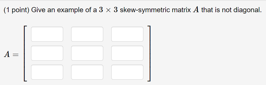 Solved (1 point) Give an example of a 3 x 3 skew-symmetric | Chegg.com