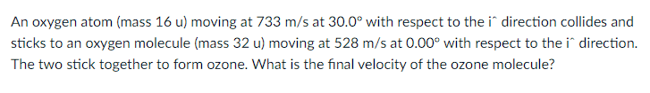Solved An oxygen atom (mass 16u ) moving at 733 m/s at 30.0∘ | Chegg.com