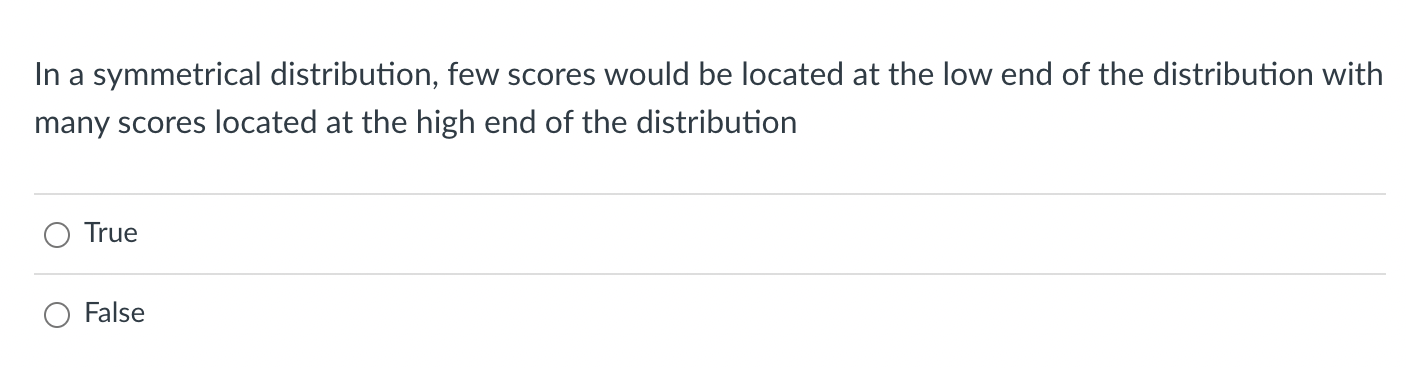 Solved In a symmetrical distribution, few scores would be | Chegg.com